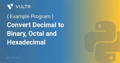 Python Program To Convert Decimal To Binary Octal And Hexadecimal Vultr Docs