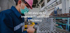 Strategies To Improve Production Efficiency