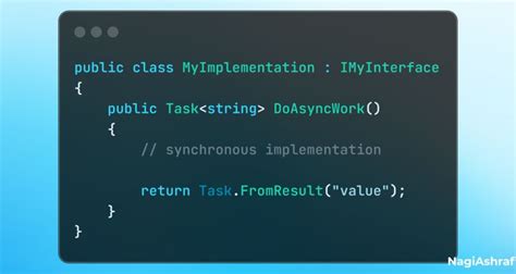 Sometimes You Might Implement A C Interface That Has Async Methods But Nagi Ashraf