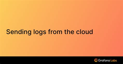 Sending Logs From The Cloud Grafana Loki Documentation