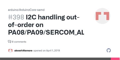 I2c Handling Out Of Order On Pa08pa09sercomalt · Issue 398 · Arduinoarduinocore Samd · Github