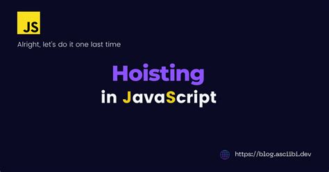 hoisting in javascript one last time by cibi aananth medium