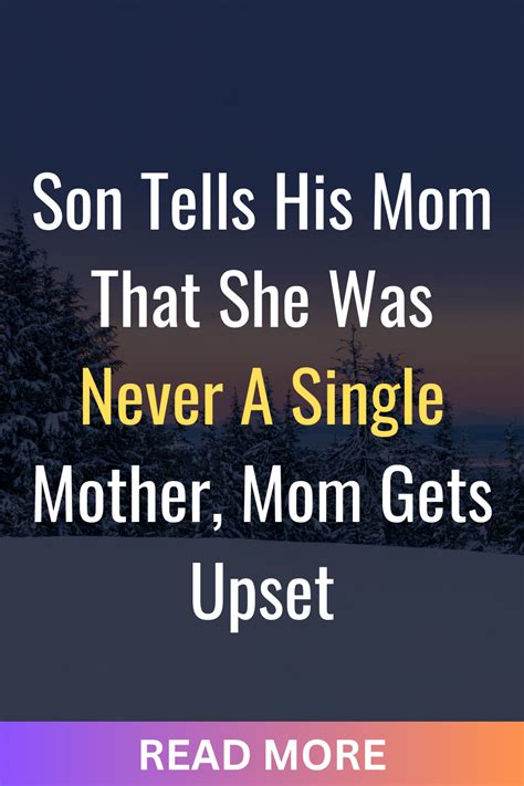 Son Tells His Mom That She Was Never A Single Mother Mom Gets Upset