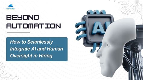 Beyond Automation How To Seamlessly Integrate Ai And Human Oversight In Hiring