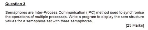 Solved Semaphores Are Inter Process Communication Ipc Method Used To