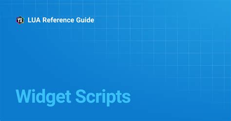 Widget Scripts Lua Reference Guide