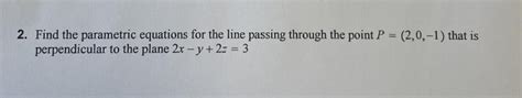 Solved Find The Parametric Equations For The Line Passing Chegg