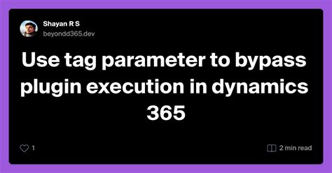 Use Tag Parameter To Bypass Plugin Execution In Dynamics 365