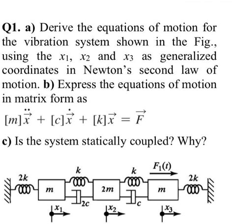 Q1 A Derive The Equations Of Motion For The Vibration System Shown In The Fig Using The Xi X2