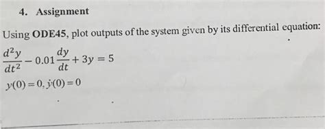 Solved 4 Assignment Using Ode45 Plot Outputs Of The System