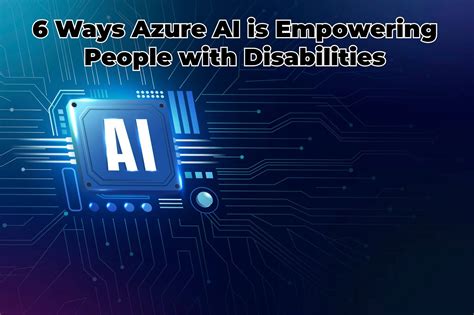 6 Ways Azure Ai Empowers People With Disabilities