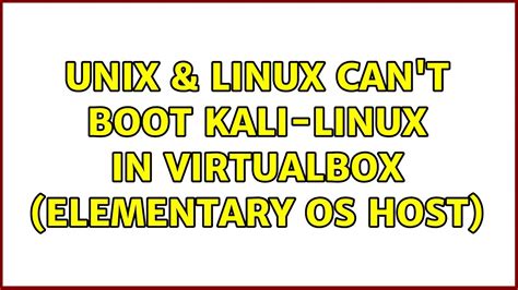Unix And Linux Cant Boot Kali Linux In Virtualbox Elementary Os Host