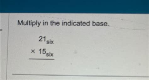 Solved Multiply In The Indicated Base Six Six Chegg Com
