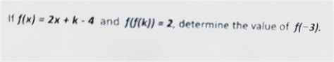 Solved If F X 2x K−4 And F F K 2 Determine The Value Of