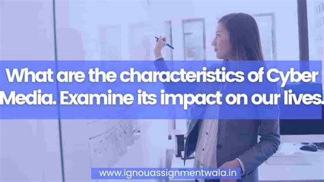 What Are The Characteristics Of Cyber Media Examine Its Impact On Our Lives Ignou Assignment