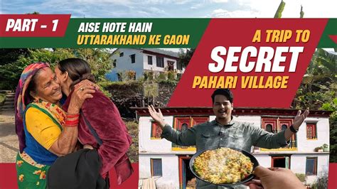 Secret Village Of Uttarakhand Part 1 Aise Hote Hain Uttarakhand Ke