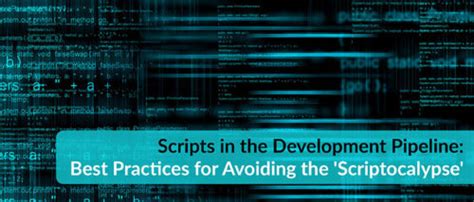 Scripts In The Development Pipeline Best Practices For Avoiding The Scriptocalypse