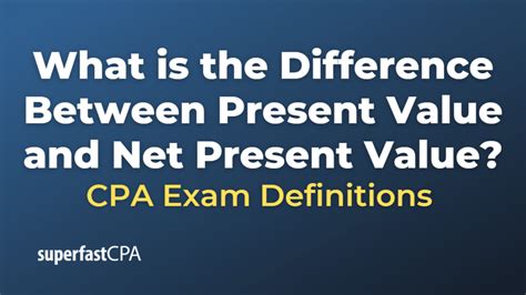 What Is The Difference Between Present Value And Net Present Value SuperfastCPA CPA Review