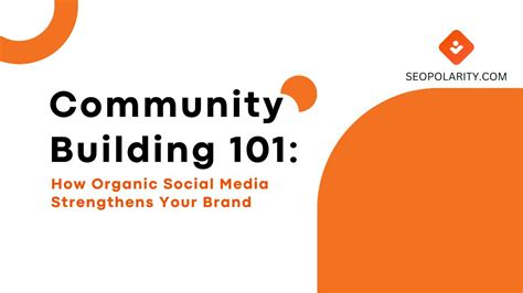 Community Building 101 How Organic Social Media Strengthens Your Brand