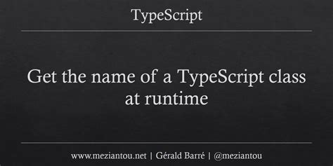 Get The Name Of A Typescript Class At Runtime Meziantous Blog