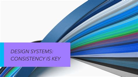 understanding design systems the backbone of consistent user experience
