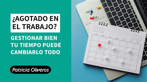 ¿agotado En El Trabajo Gestionar Bien Tu Tiempo Puede Cambiarlo Todo