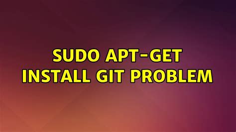 Ubuntu Sudo Apt Get Install Git Problem Youtube