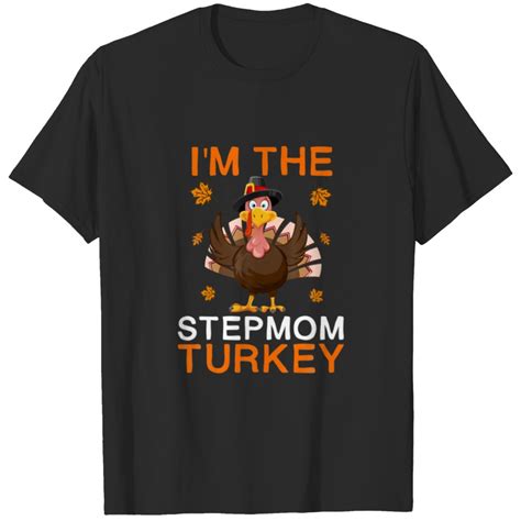 I M The Stepmom Turkey Thanksgiving Costume Funny T Shirt Sold By Claw Bare Sku