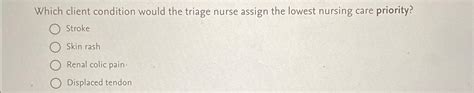 Solved Which Client Condition Would The Triage Nurse Assign
