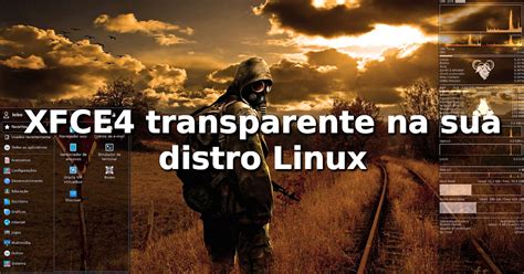 Desktop XFCE Transparente Na Sua Distro Linux