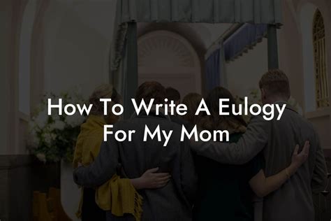 How To Write A Eulogy For My Mom Eulogy Assistant