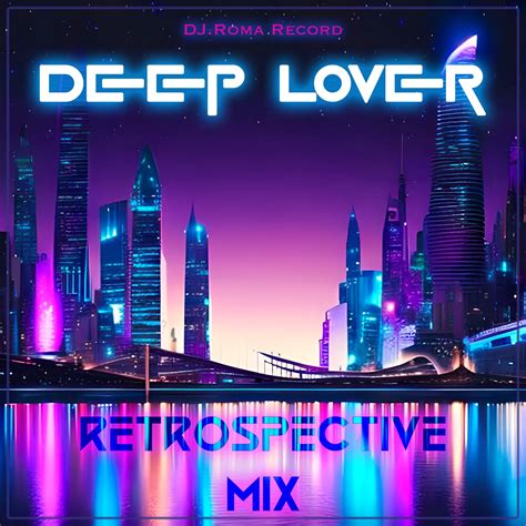 Dj Roma Record Deep Lover 2024 Spring Retrospective Dj Roma Record