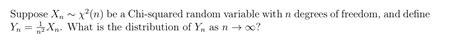 Solved Suppose Xn ~ Xn Be A Chi Squared Random Variable