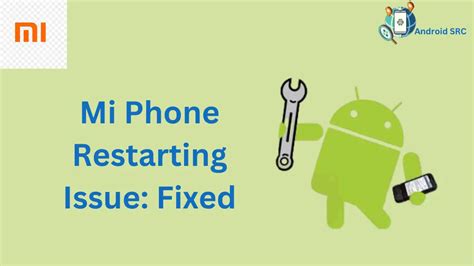 Fixing Mi Phone Restarting Issues A Comprehensive Guide AndroidSRC