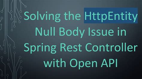 Solving The Entity Null Body Issue In Spring Rest Controller With