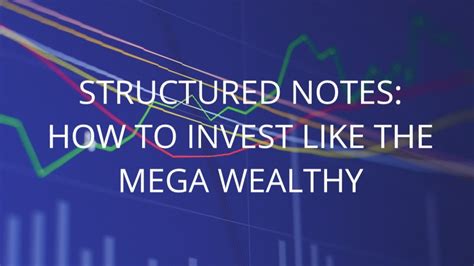 Structured Notes How To Invest Like The Mega Wealthy