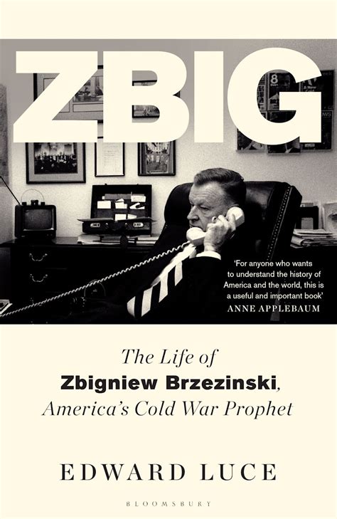 Zbig The Life Of Zbigniew Brzezinski Americas Cold War Prophet