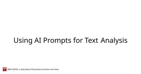 Using Ai Prompts For Text Analysis Bens Bites