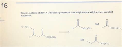 16 Design A Synthesis Of Ethyl Nethyliminopropanoate