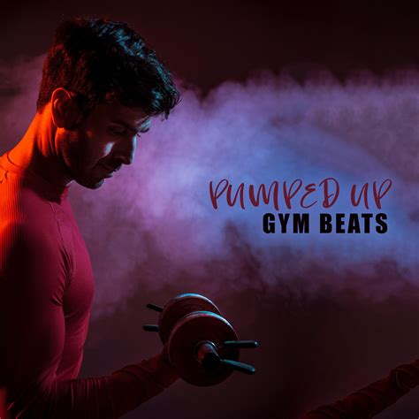 Pumped Up Gym Beats Feel Strong Motivation Workout Chillout Music