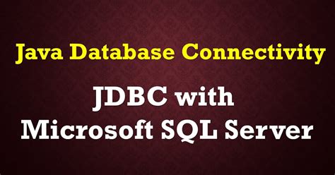 Java Database Connectivity Jdbc With Microsoft Sql Server