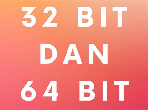 Ini Dia 5 Perbedaan Antara Komputer 32 Bit And 64 Bit