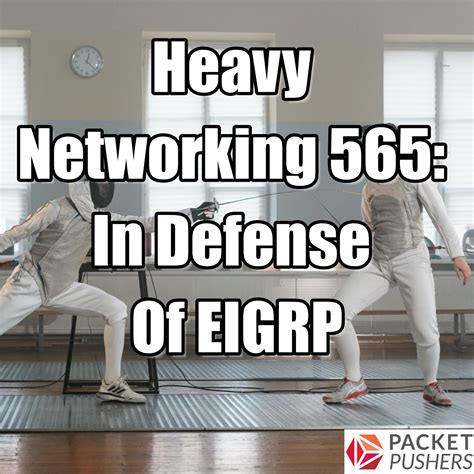 Heavy Networking 565 In Defense Of EIGRP Packet Pushers