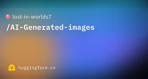 Lost In Worlds7 AI Generated Images Hugging Face