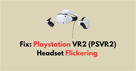 How To Fix PlayStation VR2 PSVR2 Headset Flickering NetworkBuildz