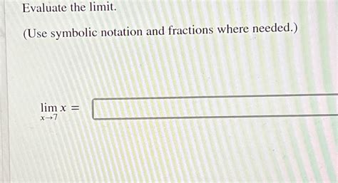 solved evaluate the limit use symbolic notation and