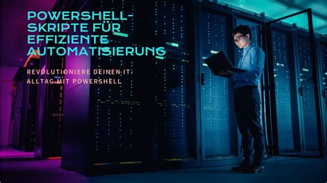 Die Unterschätzte Macht Von Powershell Skripten In Der It Automatisierung