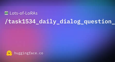 Lots Of Loras Task1534 Daily Dialog Question Classification · Datasets At Hugging Face