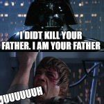I Am Your Father Meme Generator Imgflip