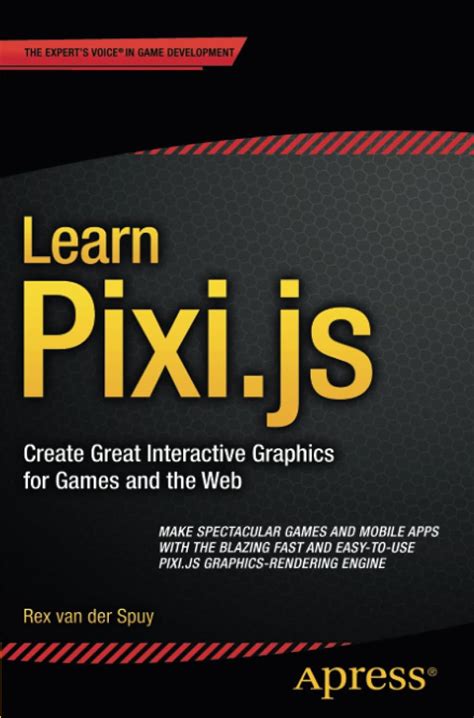 Learn Pixi Js Create Great Interactive Graphics For Games And The Web Van Der Spuy Rex